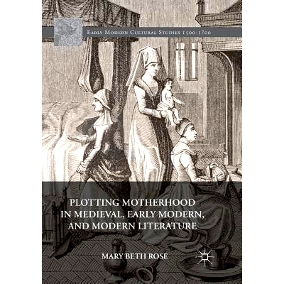 预订 Plotting Motherhood in Medieval, Early Modern, and Modern Literature: 9783319821054