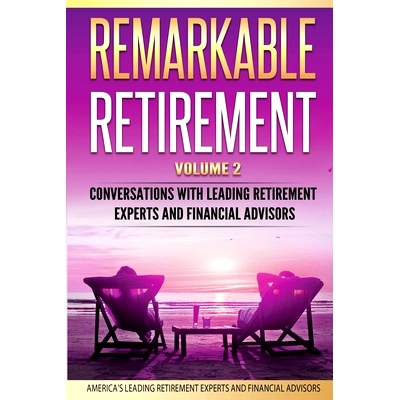 预订 Remarkable Retirement Volume 2: Conversations with Leading Retirement Experts and Financial Advisors: 9780998708577