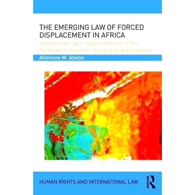 预订 The Emerging Law of Forced Displacement in Africa: Development and implementation of the Kampala Convention on inte