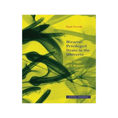 [预订]Bizarre-Privileged Items in the Universe - The Logic of Likeness 9781942130468
