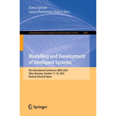 预订 Modelling and Development of Intelligent Systems 9th International Conference, MDIS 2024, Sibiu, Romania, October 1
