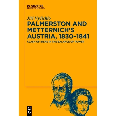 预订 Palmerston and Metternich’s Austria, 1830?1841: Clash of Ideas in the Balance of Power 帕默斯顿与梅特涅的奥地利，1
