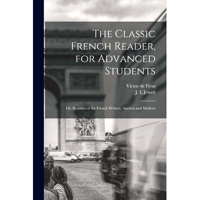 预订 The Classic French Reader, for Advanced Students: or, Beauties of the French Writers, Ancient and Modern: 978101498