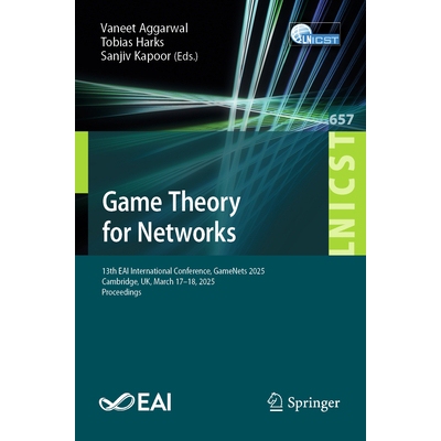 预订 Game Theory for Networks 13th EAI International Conference, GameNets 2025, Cambridge, UK, March 17–18, 2025, Proce