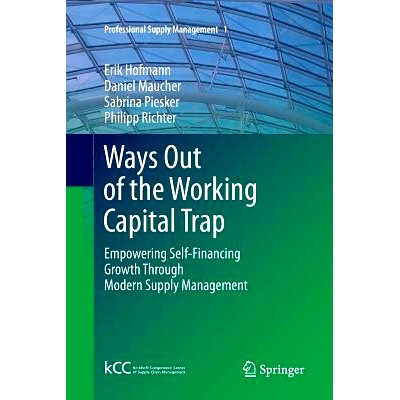 预订 Ways Out of the Working Capital Trap: Empowering Self-Financing Growth Through Modern Supply Management: 9783642267