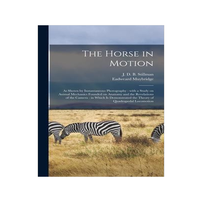 [预订]The Horse in Motion: as Shown by Instantaneous Photography: With a Study on Animal Mechanics Founded 9781013393686