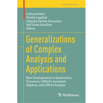 预订 Generalizations of Complex Analysis and Applications New Developments in Quaternions, Octonions, Clifford’s Geomet