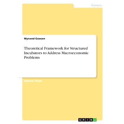 预订 Theoretical Framework for Structured Incubators to Address Macroeconomic Problems: 9783963565496
