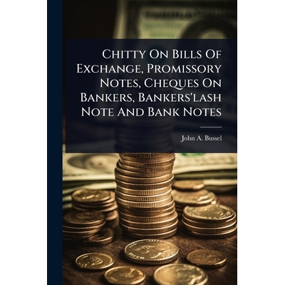 预订 Chitty On Bills Of Exchange, Promissory Notes, Cheques On Bankers, Bankers’lash Note And Bank Notes 9781024500158