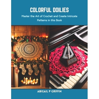预订 Colorful Doilies: Master the Art of Crochet and Create Intricate Patterns in this Book: 9798873967667
