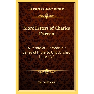 预订 More Letters of Charles Darwin: A Record of His Work in a Series of Hitherto Unpublished Letters V2: 9781162721101
