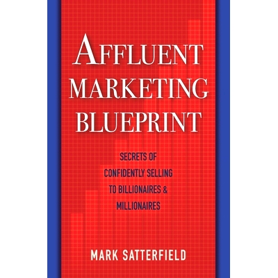 预订 Affluent Marketing Blueprint: Secrets of Confidently Selling To Billionaires & Millionaires: 9798987601709
