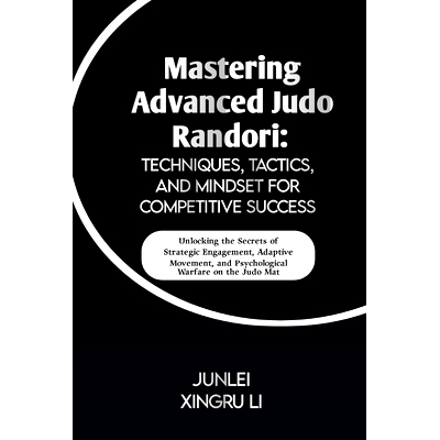 预订 Mastering Advanced Judo Randori: Techniques, Tactics, and Mindset for Competitive Success: Unlocking the Secrets of