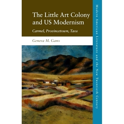 预订 The Little Art Colony and US Modernism: Carmel, Provincetown, Taos 小艺术殖民地与我们的现代主义：卡梅尔、普罗温斯敦