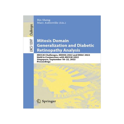 [预订]Mitosis Domain Generalization and Diabetic Retinopathy Analysis: Miccai Challenges Midog 2022 and Dr 9783031336577