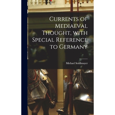 预订 Currents of Mediaeval Thought, With Special Reference to Germany: 9781013632358