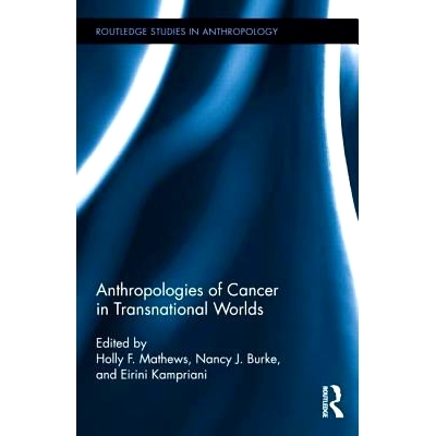 预订 Anthropologies of Cancer in Transnational Worlds 世界范围内的癌症人类学: 9781138776937
