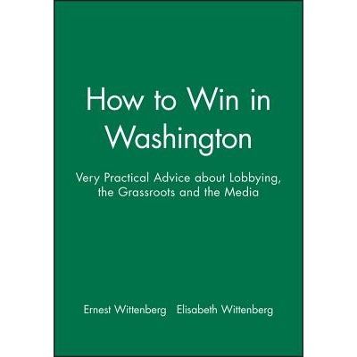 预订 How To Win In Washington - Very Practical Advice About Lobbying, The Grassroots And The Media: 9781557860347