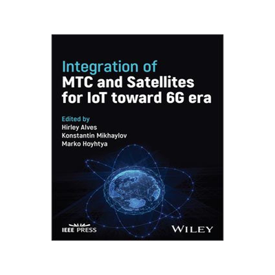 [预订]Integration of Mtc and Satellites for Iot Toward 6g Era 9781119933977