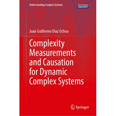 预订 Complexity Measurements and Causation for Dynamic Complex Systems 动态复杂系统的复杂度测量与因果关系 9783031847080