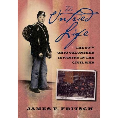 预订 The Untried Life: The Twenty-Ninth Ohio Volunteer Infantry in The Civil War 未尝试过的生活：在内战中的*十九届俄亥俄