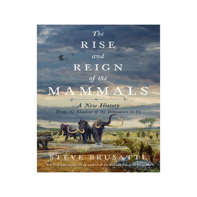[预订]The Rise and Reign of the Mammals: A New History, from the Shadow of the Dinosaurs to Us 9780062951519