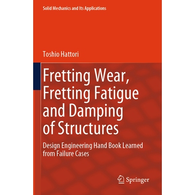 预订 Fretting Wear, Fretting Fatigue and Damping of Structures Design Engineering Hand Book Learned from Failure Cases