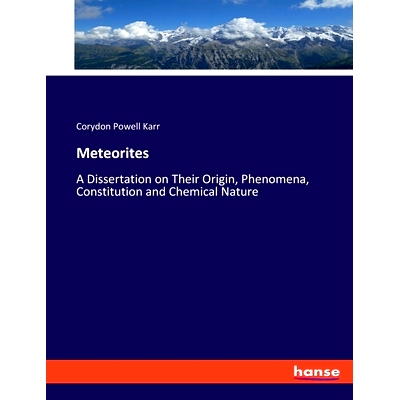 预订 Meteorites: A Dissertation on Their Origin, Phenomena, Constitution and Chemical Nature: 9783337816506