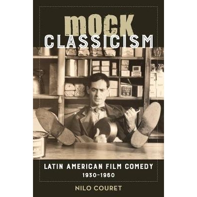 预订 Mock Classicism: Latin American Film Comedy, 1930-1960: 9780520296855