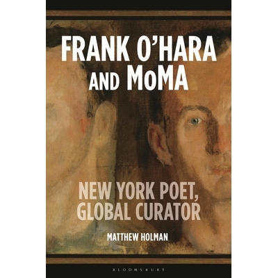 预订 Frank O’Hara and MoMA: New York Poet, Global Curator 弗兰克·奥哈拉与现代艺术博物馆：纽约诗人、全球策展人（平装）:
