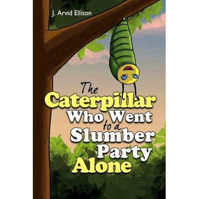 预订 The Caterpillar Who Went to a Slumber Party Alone: 9781948282697