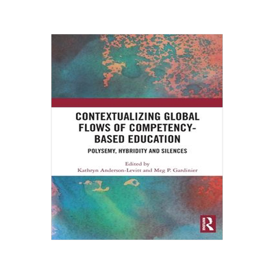[预订]Contextualizing Global Flows of Competency-Based Education: Polysemy, Hybridity and Silences 9781032563800