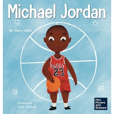 预订 Michael Jordan: A Kid’s Book About Not Fearing Failure So You Can Succeed and Be the G.O.A.T.: 9781637312285