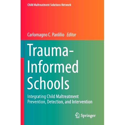 预订 Trauma-Informed Schools: Integrating Child Maltreatment Prevention, Detection, and Intervention 创伤知情学校：整合