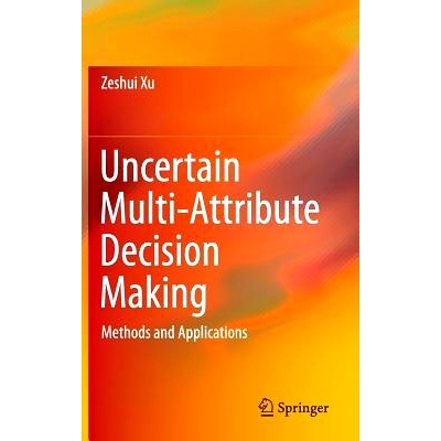 预订 Uncertain Multi-Attribute Decision Making: Methods and Applications 不确定多属性决策：方法与应用: 9783662456392