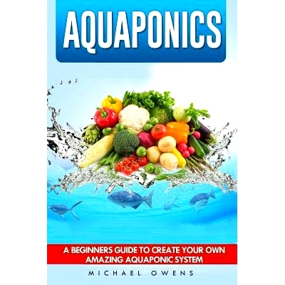 预订 Aquaponics: A Beginner’s Guide to Create Your Own Amazing Aquaponic System: 9781537034225