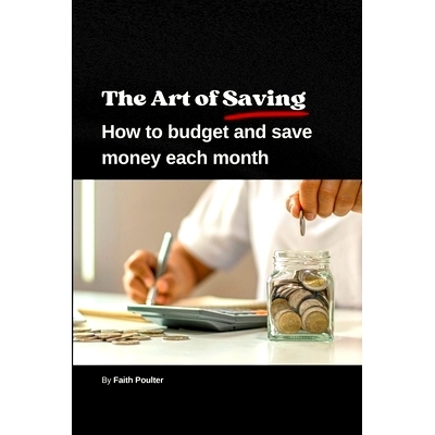 预订 The Art of Saving- How to Budget and Save Money Each Month: A practical guide to establishing and following a budge