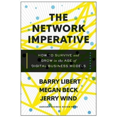 预订 The Network Imperative: How Your Business Can Compete in the Digital Age 网络规则：您的企业在数字时代如何竞争: 9781
