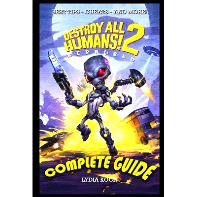 预订 Destroy All Humans! 2: Reprobed Complete Guide: BEST TIPS - CHEATS - AND MORE!: 9798849386508