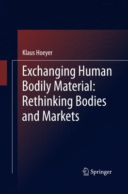 【预订】Exchanging Human Bodily Material: Rethinking Bodies and Markets