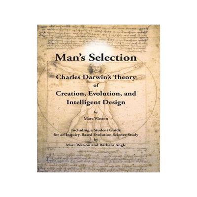 [预订]Man’s Selection: Charles Darwin’s Theory of Creation, Evolution, and Intelligent Design 9781936883127