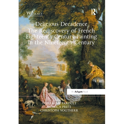 预订 Delicious Decadence – The Rediscovery of French Eighteenth-Century Painting in the Nineteenth Century 美味的颓废 -