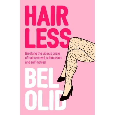 预订 Hairless: Breaking The Vicious Circle Of Hair Removal, Submission And Self-Hatred 无毛：打破脱毛、屈服与自我憎恨的
