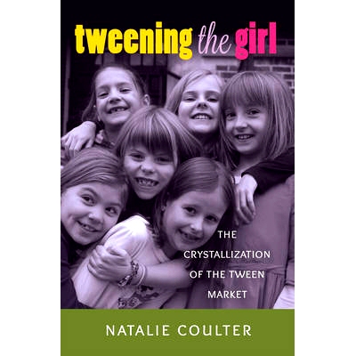 预订 Tweening the Girl: The Crystallization of the Tween Market: 9781433121760