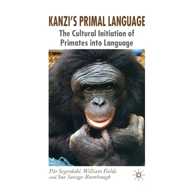 预订 Kanzi’s Primal Language: The Cultural Initiation of Primates Into Language: 9781349545032