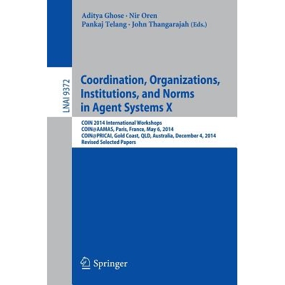 预订 Coordination, Organizations, Institutions, and Norms in Agent Systems X COIN 2014 International Workshops, COIN@AAM