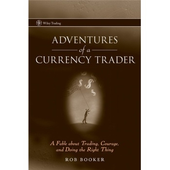 预订 Adventures of a Currency Trader: A Fable About Trading, Courage, and Doing the Right Thing 外汇商的冒险：一则关于贸