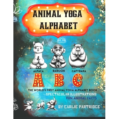 预订 The Animal Yoga Alphabet: The World’s First Animal Yoga Book for Kids of All Ages. Spectacular Illustrations & Fun