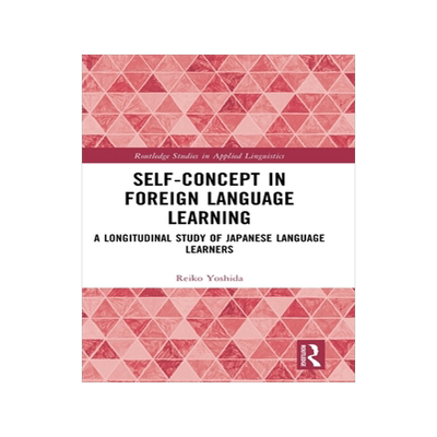 预订 Self-Concept in Foreign Language Learning: A Longitudinal Study of Japanese Language Learners