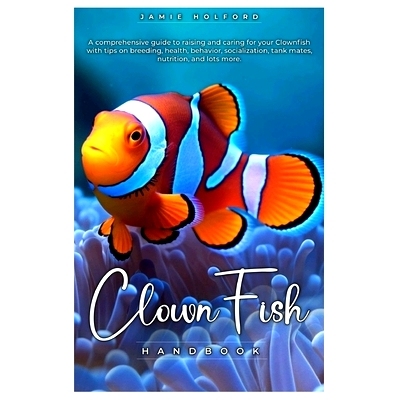 预订 Clown Fish Handbook: A comprehensive guide to raising and caring for your Clownfish with tips on breeding, health,